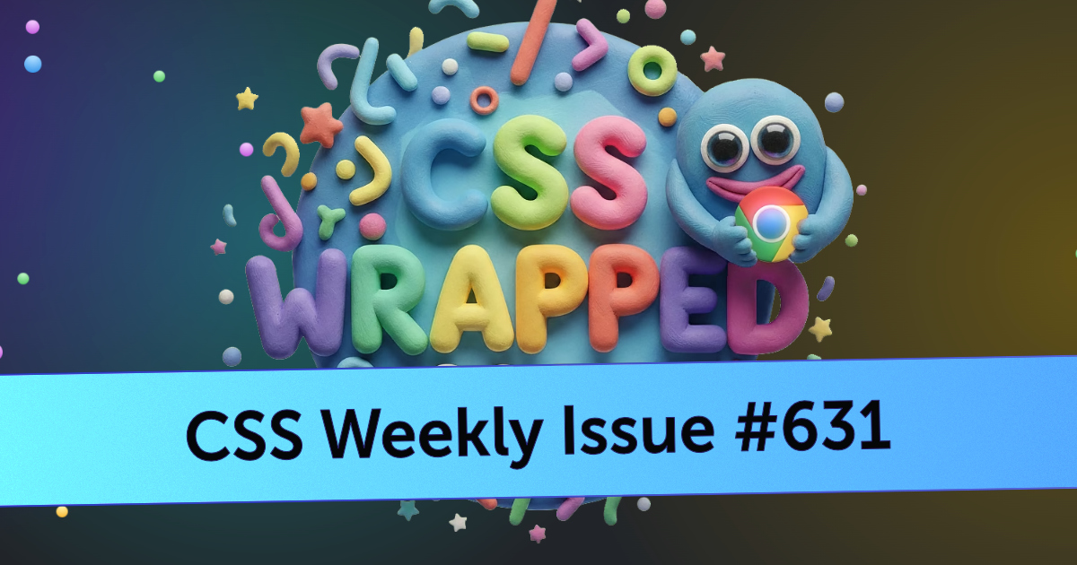 Issue #631 - CSS Weekly