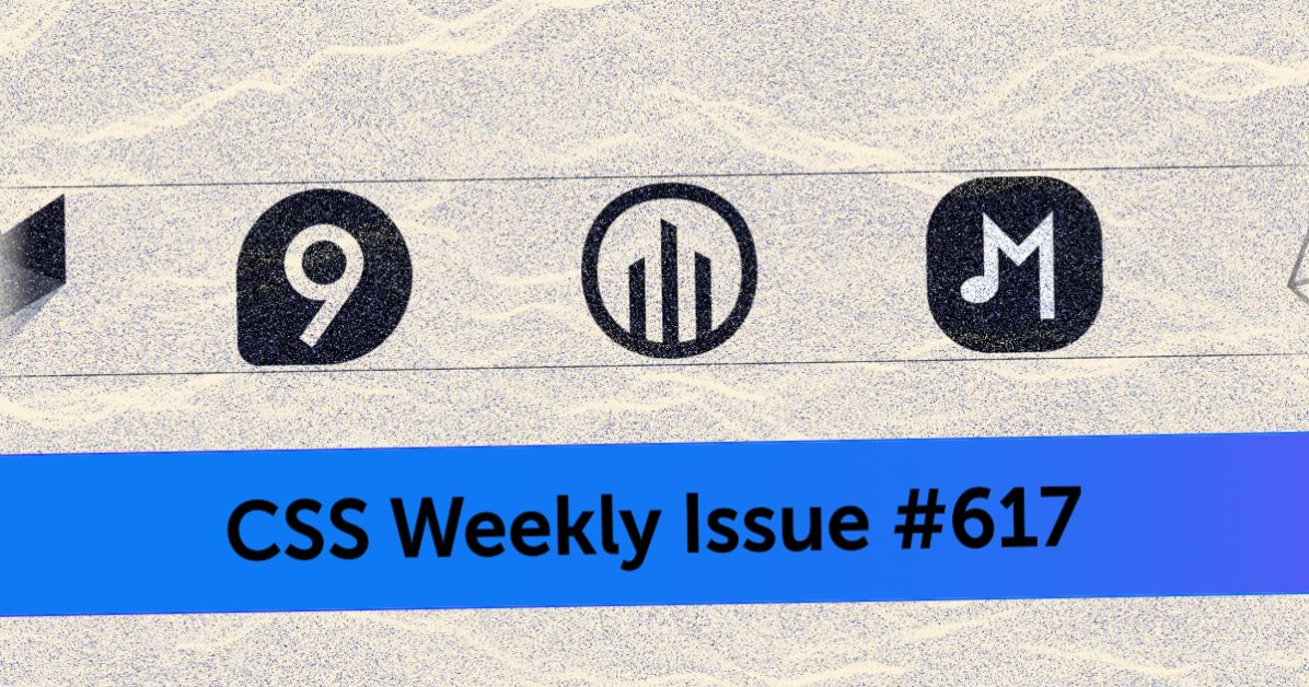 Issue #617 – CSS Weekly