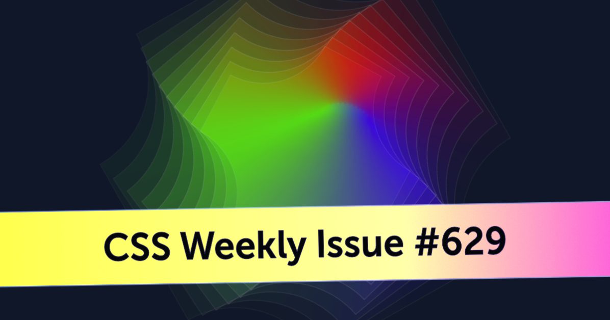 Issue #629 – CSS Weekly